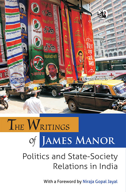 The Writings of James Manor Politics and State-Society Relations in ...